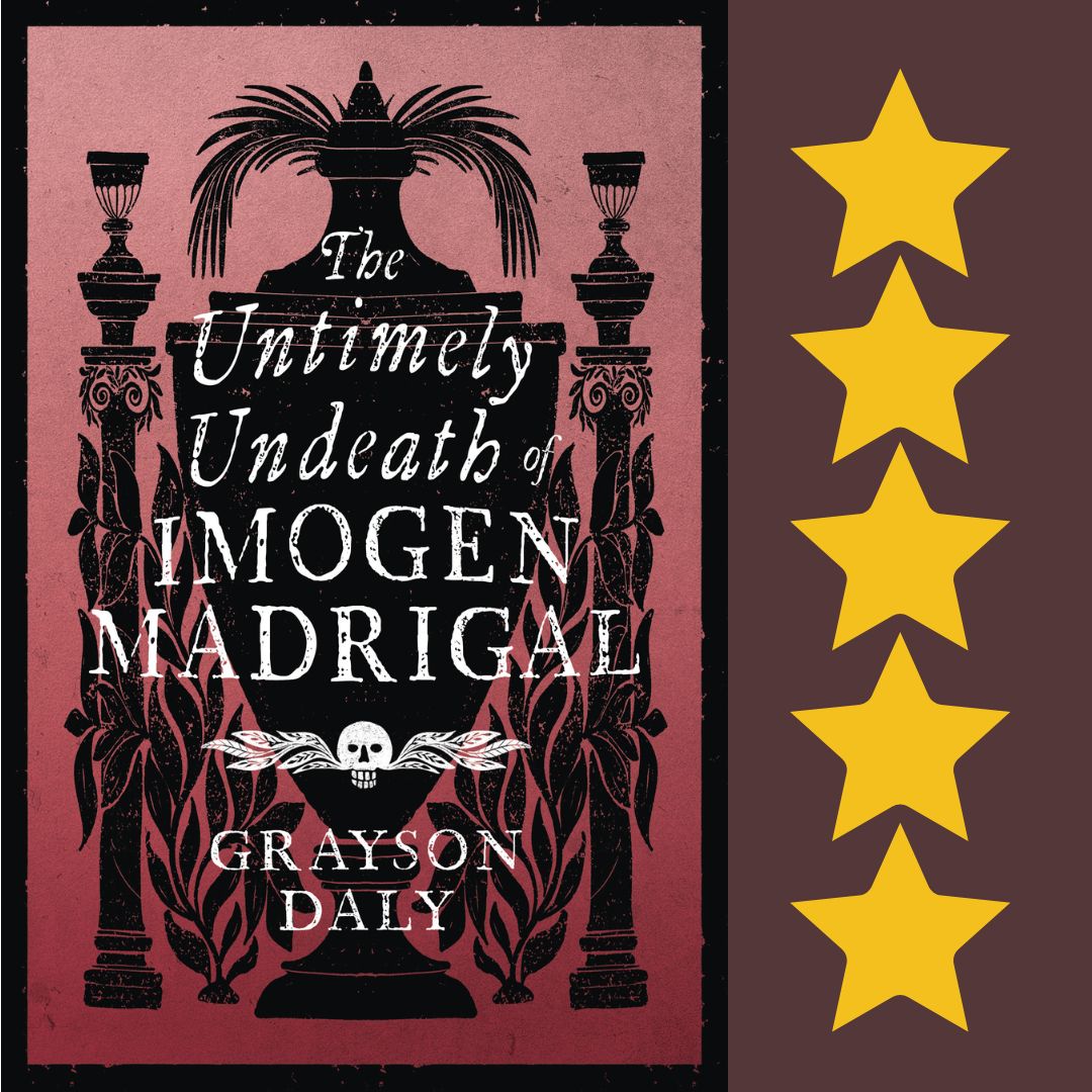 The Untimely Undeath of Imogen Madrigal, by Grayson Daly – A Bookish Type